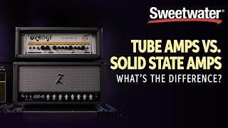 Tube Amp vs. Solid-State - What's the Difference?