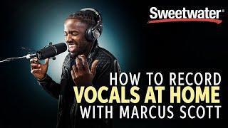 Marcus Scott How to Record Vocals at Home