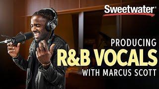 Producing R&B Vocals with Marcus Scott