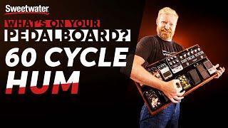 60 Cycle Hum | What's on Your Pedalboard?