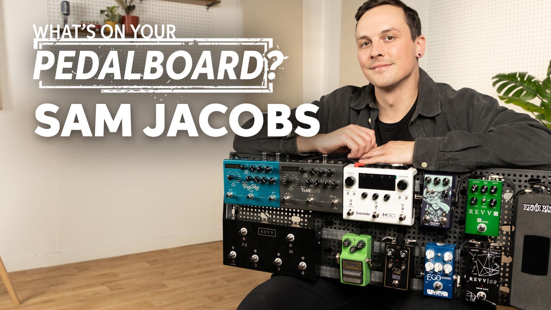 Sam Jacobs | What's on Your Pedalboard?