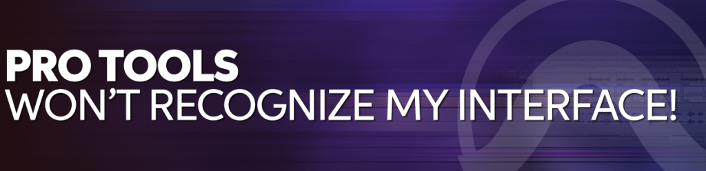 Pro Tools won't recognize my interface! | Sweetwater