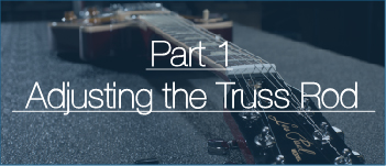 Guitar Setup Part 1: Adjusting the Truss Rod | SweetCare