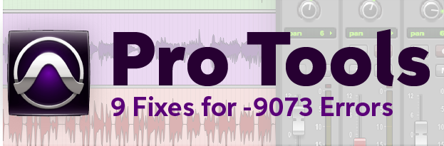 9 Fixes for Pro Tools -9073 Errors | Sweetwater